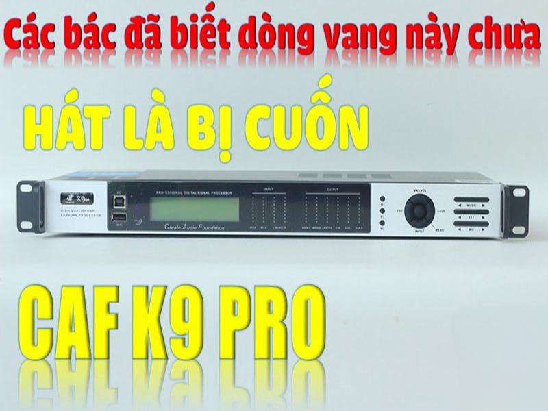 Vang CAF K9 Pro - Sản Phẩm m Thanh Chất Lượng Năm 2024